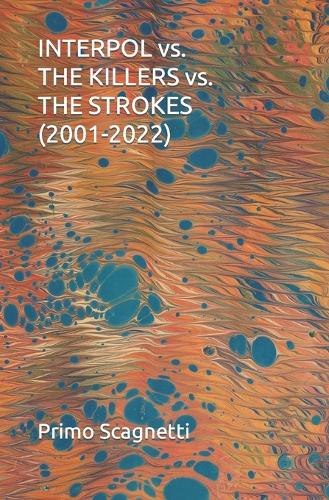 INTERPOL vs. THE KILLERS vs. THE STROKES (2001-2022) by Primo Scagnetti ...