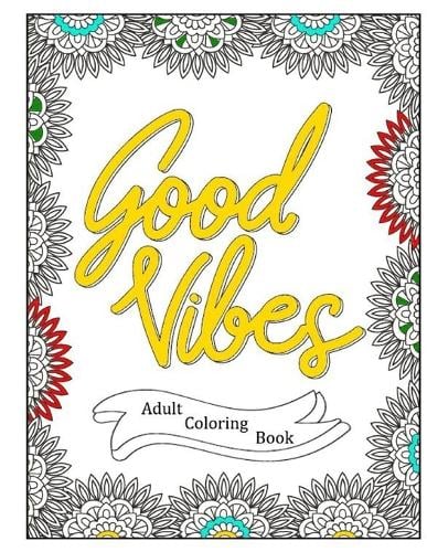 Good Vibes - Positive Affirmations Adult Coloring Book - 40 ...