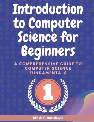 Introduction to Computer Science for Beginners by Akash Kumar Nayak | Waterstones