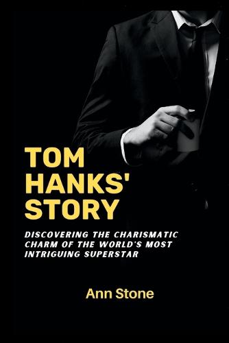 Tom Hanks' Story by Ann Stone | Waterstones