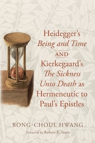 Heidegger's Being and Time and Kierkegaard's The Sickness Unto Death as ...