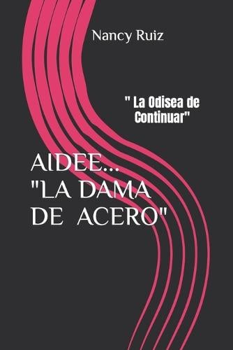Aidee; " La Dama de Acero" by Juan de Dios Herrera, Nancy Aidée Ruiz ...