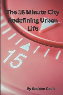The 15 Minute City Redefining Urban Life by Reuben Davis | Waterstones