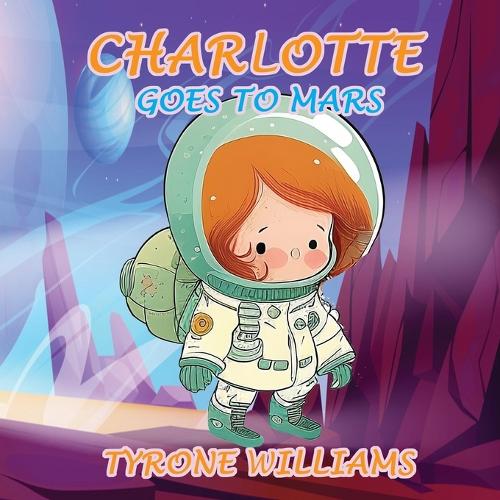 Charlotte Goes To Mars by Tyrone Williams | Waterstones