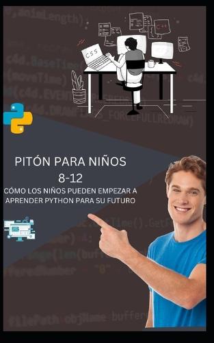 Piton Para Ninos 8-12 Como Los Ninos Pueden Empezar a Aprender Python Para Su Futuro by Tofii ...
