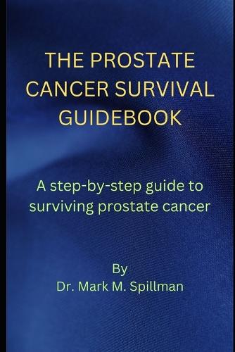 The Prostate Cancer Survival Guidebook by Dr Mark M Spillman | Waterstones