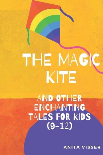 The Magic Kite and Other Enchanting Tales by Anita Visser | Waterstones