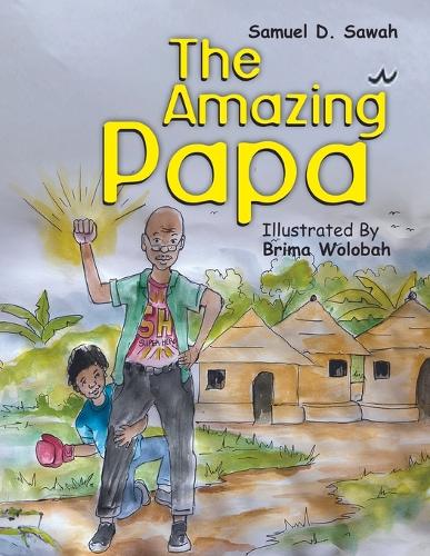 The Amazing Papa by Brima Wolobah, Samuel D Sawah | Waterstones