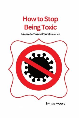 How to Stop Being Toxic by Sarah Moore | Waterstones