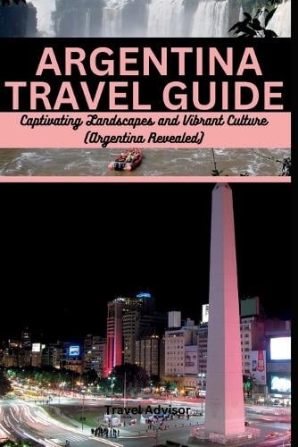 Argentina Travel Guide by Travel Advisor | Waterstones