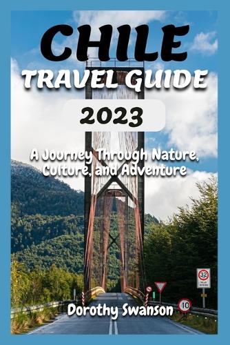 Chile Travel Guide 2023 by Dorothy Swanson | Waterstones