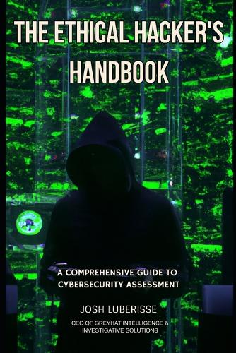The Ethical Hacker's Handbook by Josh Luberisse | Waterstones