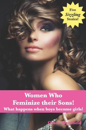 Women Who Feminize Their Sons! by Grace Mansfield | Waterstones
