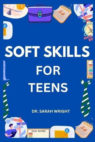 Soft Skills for Teens by Sarah Wright | Waterstones
