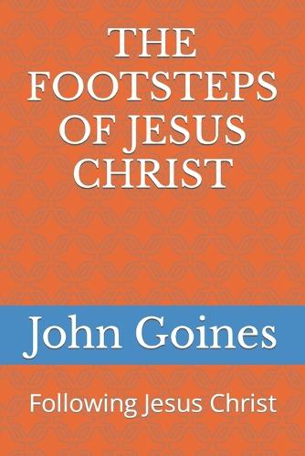 The Footsteps of Jesus Christ by John Eden Goines | Waterstones