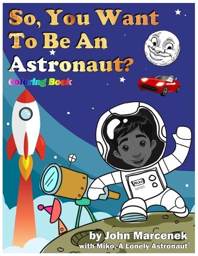 So, You Want To Be An Astronaut? by Miko A Lonely Astronaut, John ...