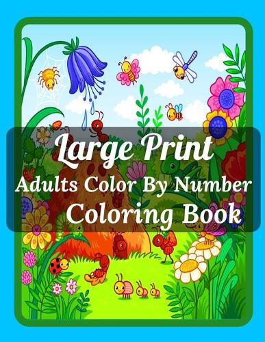 Large Print Adults Color By Number Coloring Book by Sajib | Waterstones
