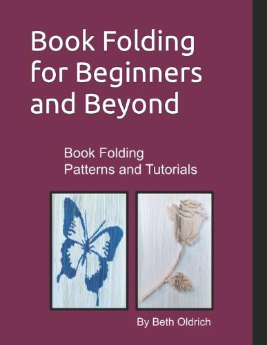 Book Folding for Beginners and Beyond by Beth Dounane-Oldrich | Waterstones