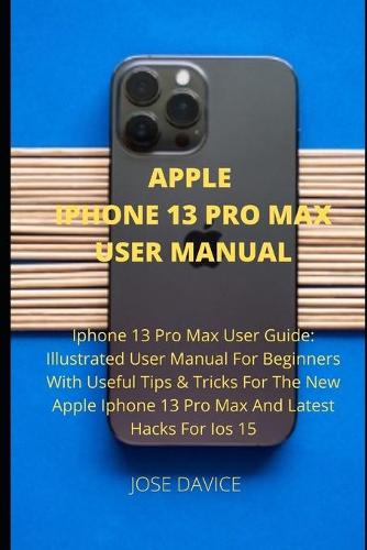 Apple iPhone 13 Pro Max User Manual by Jose Davice | Waterstones