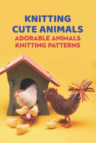 Knitting Cute Animals by Dr Smith Brian | Waterstones