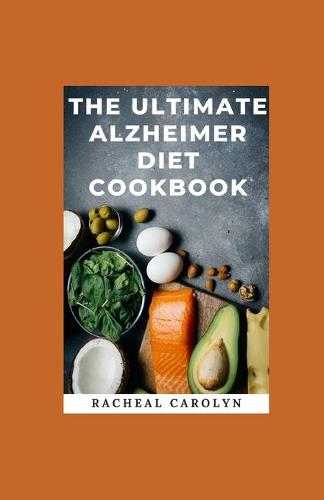 The Ultimate Alzheimer Diet Cookbook by Racheal Carolyn | Waterstones