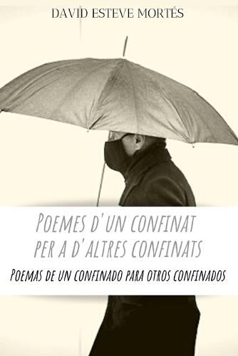 Poemes d'un confinat per a d'altres confinats. by David Esteve Mortés ...