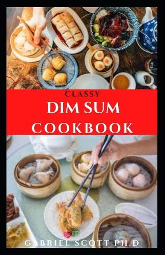 Classy Dim Sum Cookbook by Gabriel Scott | Waterstones