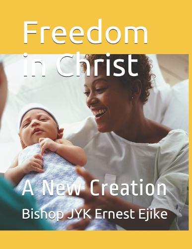 Freedom in Christ by Bishop Jyk Ernest Ejike | Waterstones