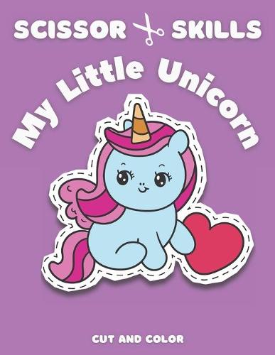 Scissor Skills My Little Unicorn Cut and Color Cutting Practice for ...