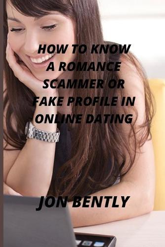 How to Know a Romance Scammer or Fake Profile in Online Dating by Jon ...