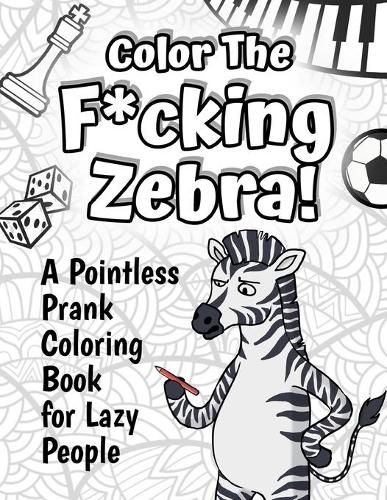 Color The F*cking Zebra by Funny Gifts | Waterstones