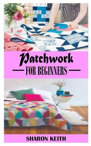 Patchwork for Beginners by Sharon Keith | Waterstones