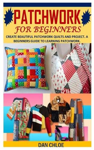Patchwork for Beginners by Dan Chloe | Waterstones