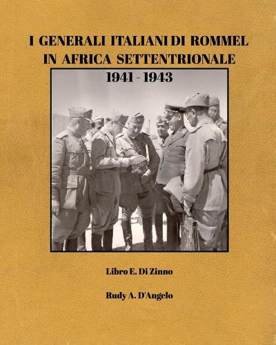 I Generali Italiani di Rommel in Africa Settentrionale 1941-1943 by ...