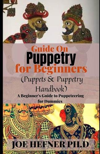 Guide On Puppetry for Beginners (Puppets & Puppetry Handbook) by Joe ...