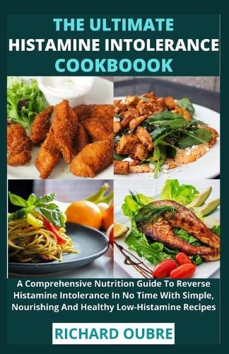 The Ultimate Histamine Intolerance Cookbook by Richard Oubre | Waterstones