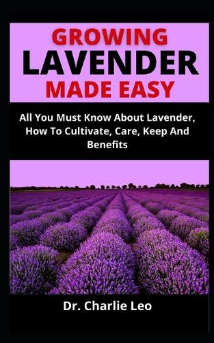 Growing Lavender Made Easy by Dr Charlie Leo | Waterstones