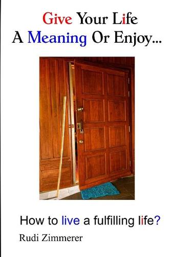 Give your life a meaning or enjoy... by Rudi Zimmerer | Waterstones