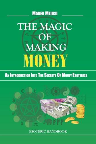 The MAGIC OF MAKING MONEY by Marek Meiusi | Waterstones