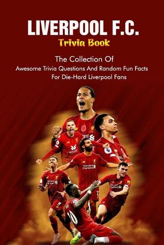 Liverpool F.C. Trivia Book by Jessica Ackerland | Waterstones