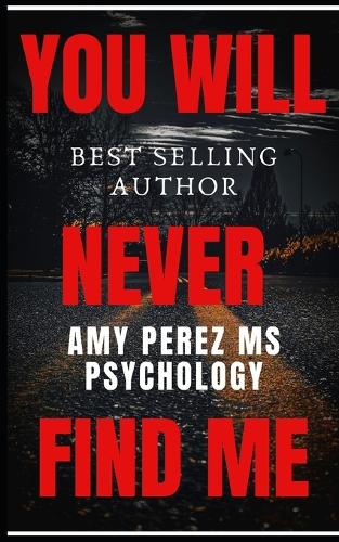 You Will Never Find Me by MS Amy Perez Psychology | Waterstones