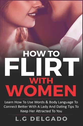 How To Flirt With Women by L G Delgado | Waterstones