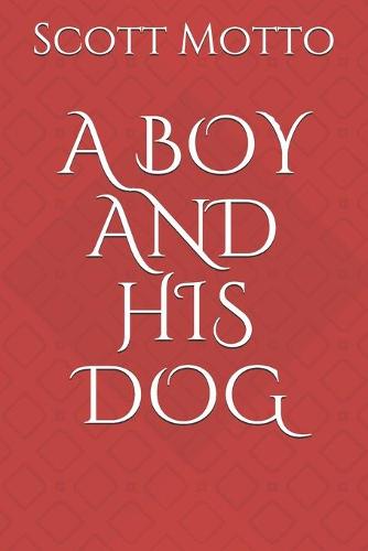 A Boy and His Dog by Scott Motto | Waterstones