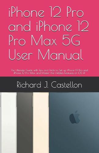 iPhone 12 Pro and iPhone 12 Pro Max 5G User Manual by Richard J ...