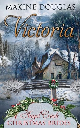 Victoria by Angel Creek Christmas Brides, Maxine Douglas | Waterstones