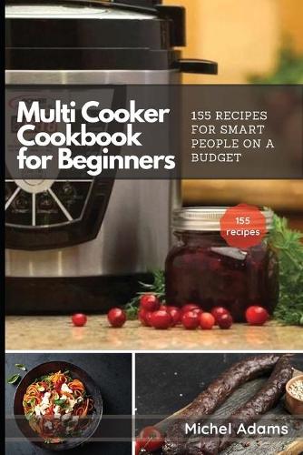 Multi-Cooker Cookbook for Beginners by Michel Adams | Waterstones
