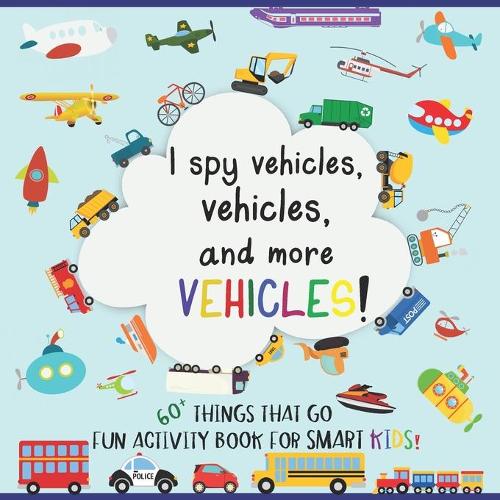 I Spy Vehicles, 60+ Things That Go; Fun Activity Book for Smart Kids by ...