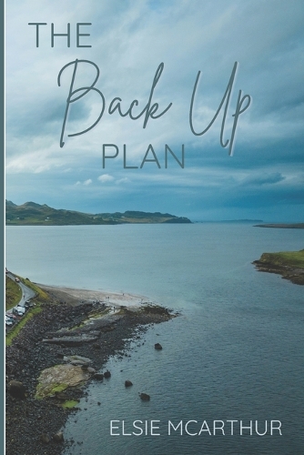 The Back Up Plan by Elsie McArthur | Waterstones