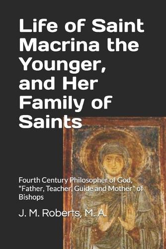 Life of Saint Macrina the Younger, and Her Family of Saints by J M ...