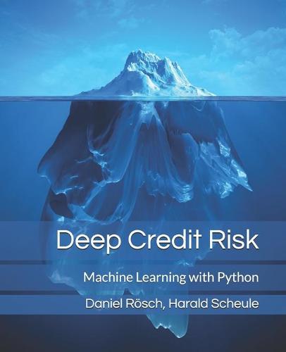 Deep Credit Risk by Harald Scheule, Daniel Roesch | Waterstones